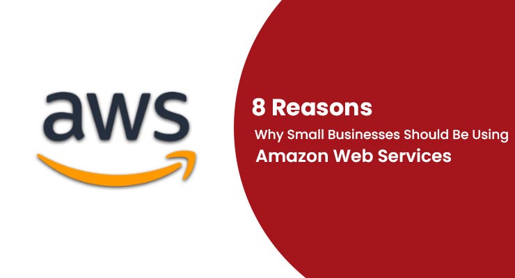 8 Reasons Why Small Businesses Should Be Using Amazon Web Services | by ...