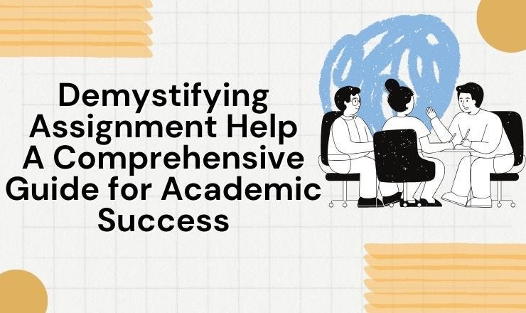 Demystifying Assignment Help A Comprehensive Guide for Academic Success | Medium