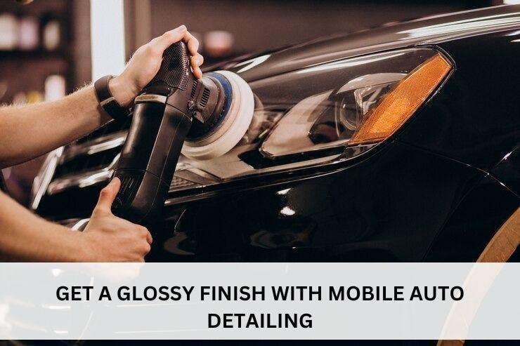 Get A Glossy Finish With Mobile Auto Detailing - frederick wilkerson ...