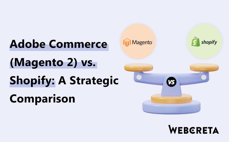 Adobe Commerce (Magento 2) vs. Shopify: A Strategic Comparison | by Webcreta Technologies | Aug ...
