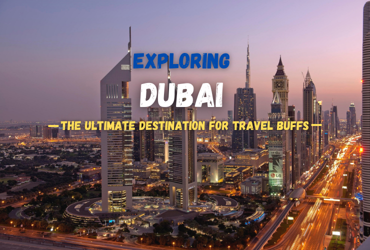 Dubai Exploring Dubai: The Ultimate Destination for Travel Buffs | by Hudaa | Medium