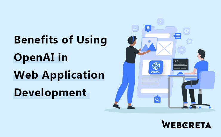 Benefits of Using OpenAI in Web Application Development | by Webcreta ...