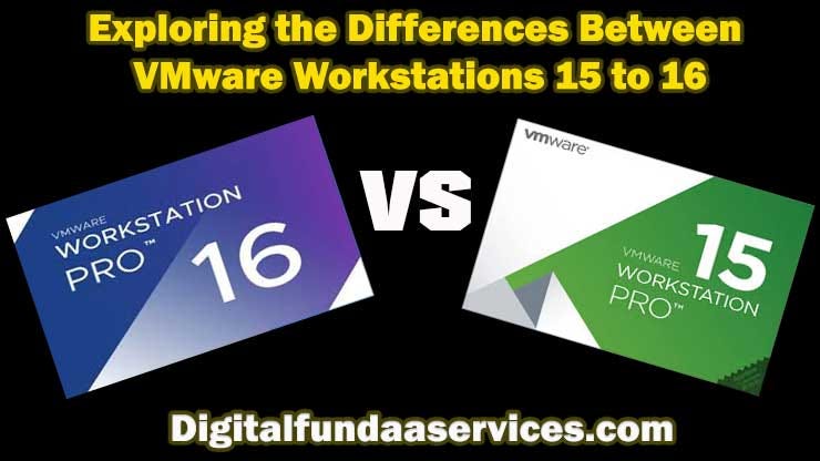 Exploring the Differences Between VMware Workstations 15 to 16 ...