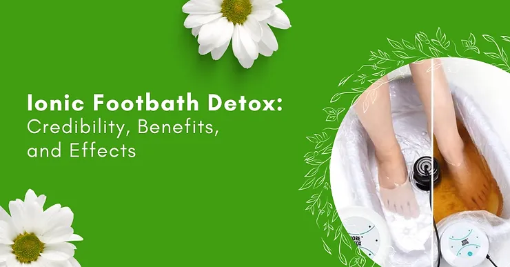 Ionic Footbath Detox: Credibility, Benefits, and Effects - Sheas ...