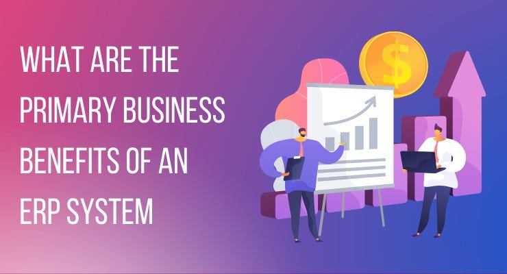 What are the primary business benefits of an ERP system? - Deepali ...