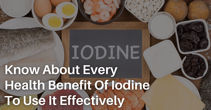 Know About Every Health Benefit Of Iodine To Use It Effectively - Sheas ...