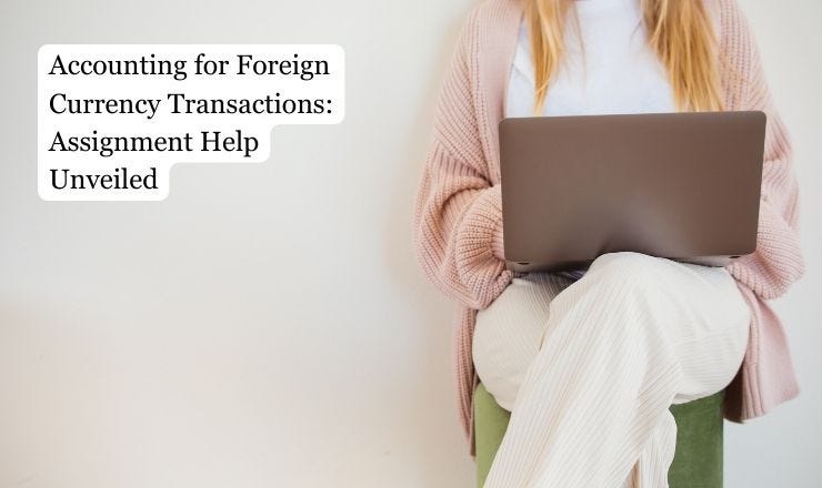 Accounting for Foreign Currency Transactions: Assignment Help Unveiled ...