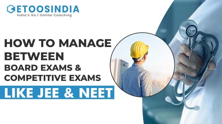 How to manage between board exams and competitive exams like jee and neet | by EtoosIndia | Medium