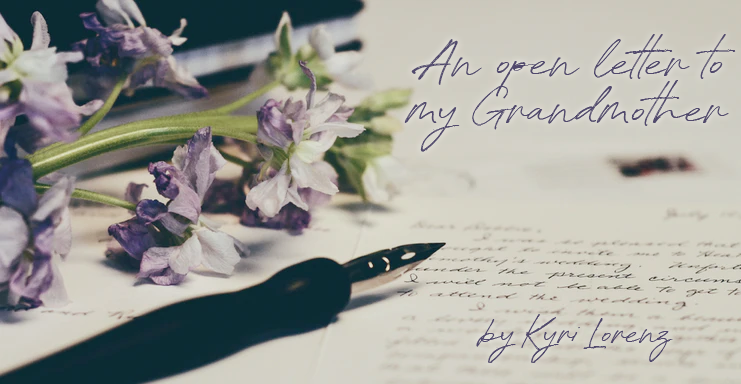 An open letter to my Grandmother. I wrote this letter a few weeks ago ...