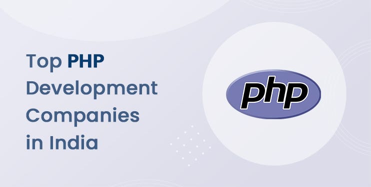 Top 10 PHP Development Companies in India (2024) | Top Web Companies
