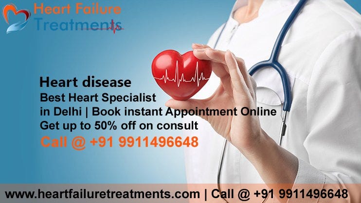 Best Cardiologist in Delhi — Heart Failure Treatments | by Heart ...