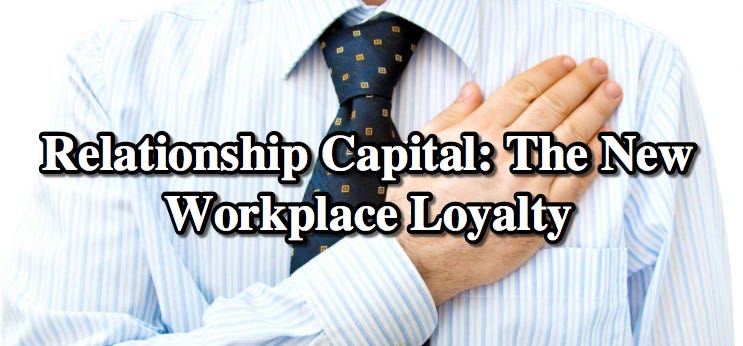Relationship Capital: The New Workplace Loyalty | by Rob Peters | Medium