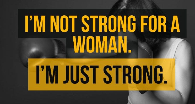 I’m not strong for a woman. I’m just strong. | by Nihal Salah | Medium