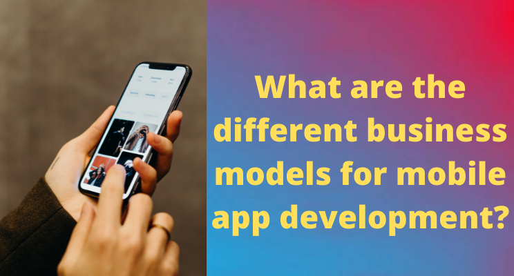 What are the different business models for mobile app development? | by ...