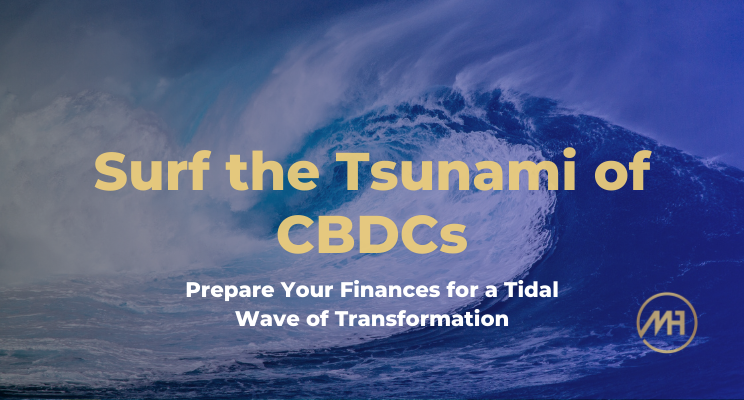 Surf the Tsunami of Central Bank Digital Currency Onslaught: Prepare ...