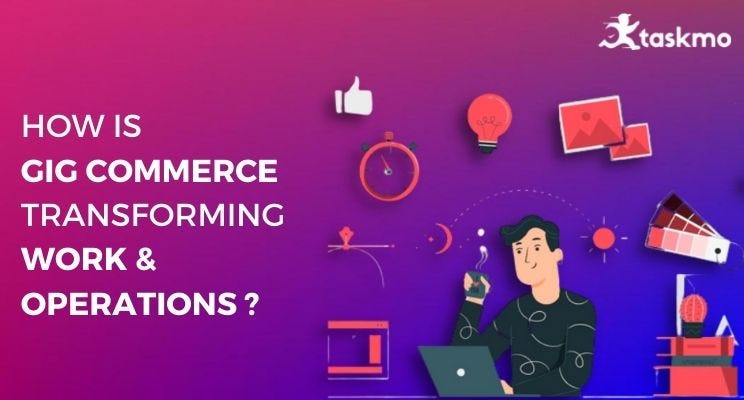 How Is Gig Commerce Transforming Work & Operations | by taskmo | Medium
