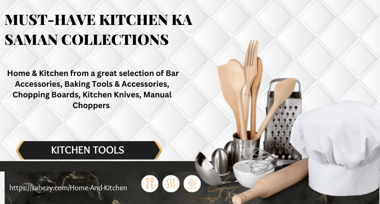Kitchen ka Saman: Must-Have Tools for Every Home Kitchen Corner | by ...