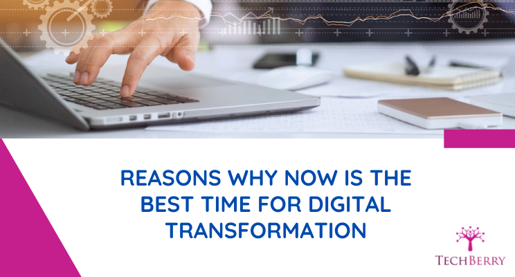 REASONS WHY NOW IS THE BEST TIME FOR DIGITAL TRANSFORMATION | by TechBerry | Medium
