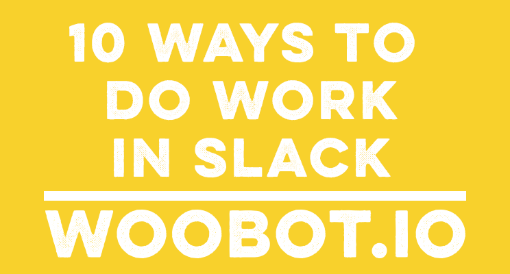 10 Ways To Do Work In Slack. Map Your Workflows To The Way You Work ...