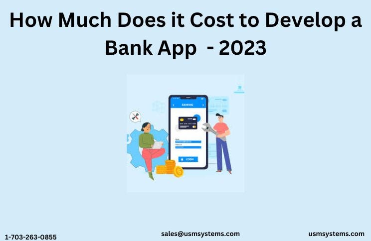 How Much Does it Cost to Develop a Bank App — 2023 | by Anita Basa | May, 2023 | Medium