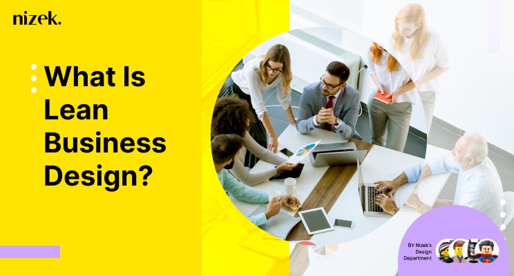 What Is Lean Business Design? 7 Principles. | by Nizek | Medium