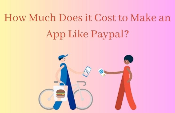 How much does it cost to make an app like paypal? | by Anita Basa | Medium