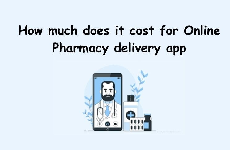 How much does it cost for Online Pharmacy delivery app? | by Anita Basa | Medium