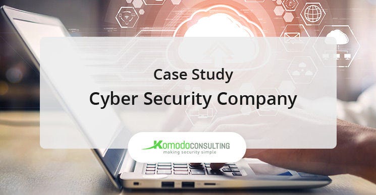 Cyber Security Company Case Study | by Komodo consulting | Medium