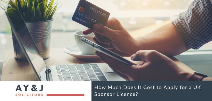 How Much Does It Cost to Apply for a UK Sponsor Licence? | by A Y & J Solicitors | Medium