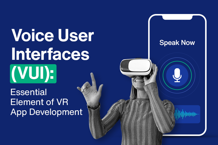 Voice User Interfaces (VUI): Essential Element of VR App Development ...