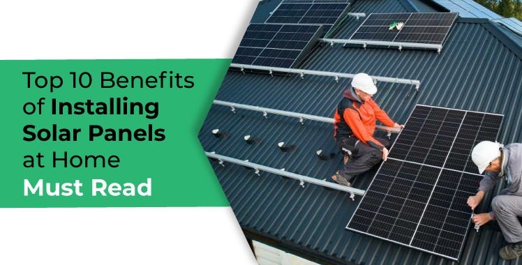 Top 10 Benefits of Installing Solar Panels for Home — Must Read | by ...