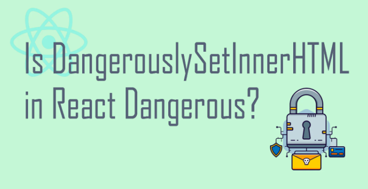 The Implications of DangerouslySetInnerHTML in React | by Victoria Lo | Medium