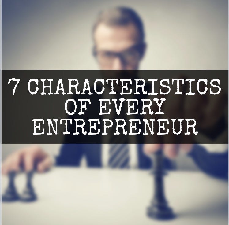 7 Essential Characteristic Of Every Successful Entrepreneur | by The ...