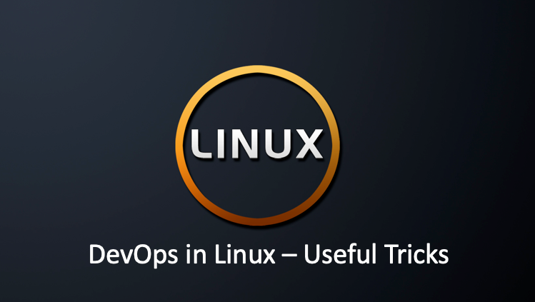 DevOps in Linux — Useful Tricks. Few tricks for DevOps operations in ...
