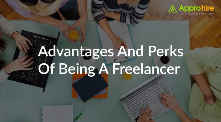Advantages And Perks Of Being A Freelancer | by Approhire — Find ...