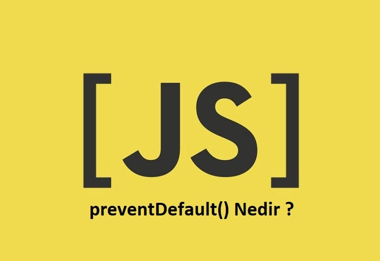 preventDefault Nedir ? - Mehmet Dilmen - Medium