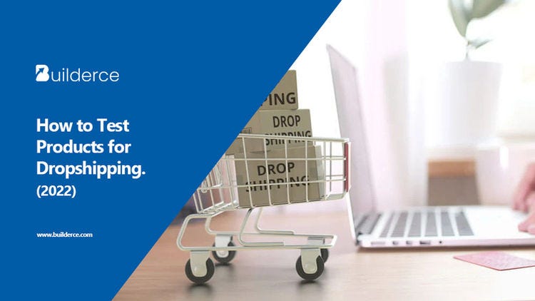 How to Test Products for Dropshipping (2022) | by Builderce | Medium