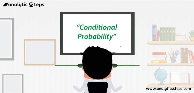 Conditional Probability: Definition, Properties and Examples | by ...