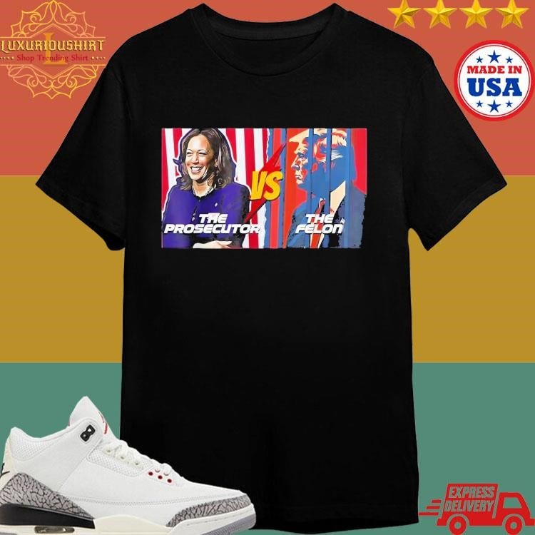 Official Harris And Trump 2024 The Prosecutor The Felon Shirt | by ...