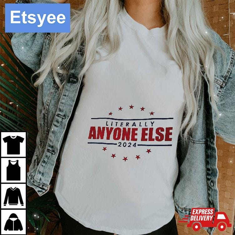 Literally Anyone Else 2024 Shirt - Valerie - Medium