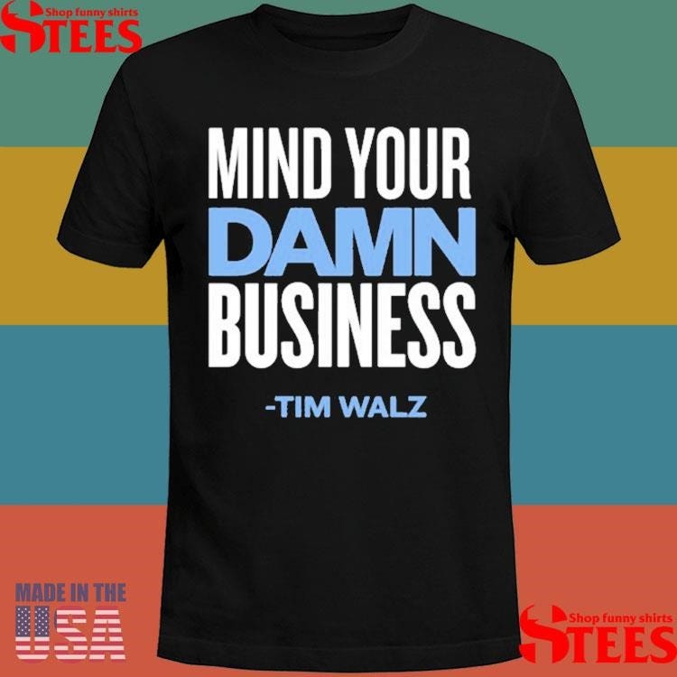 Official Mind Your Damn Business Tim Walz Shirt - royaltees - Medium