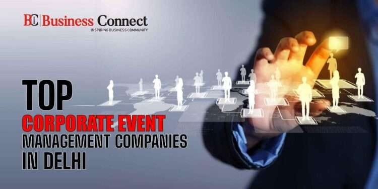Top Corporate Event Management Companies in Delhi | by Business connect ...