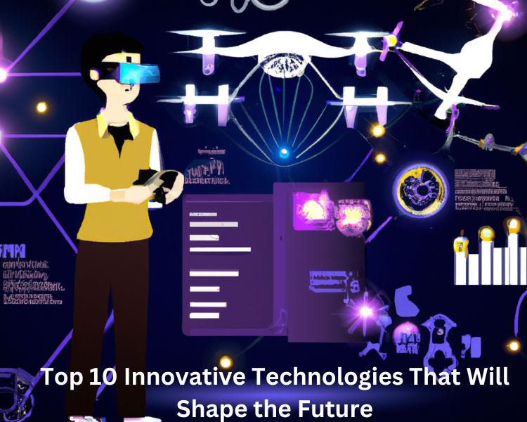 Top 10 Innovative Technologies That Will Shape the Future | by ...