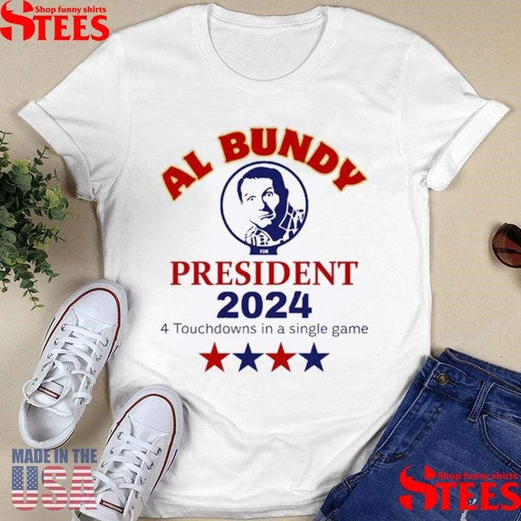 Official Al Bundy For President 2024 4 Touchdowns In A Single Game ...