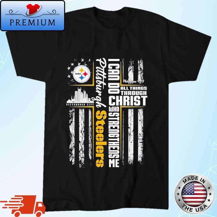 Official i Can Do All Things Through Christ Pittsburgh Steelers Shirt ...