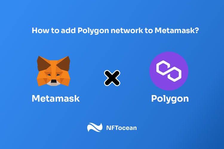 How to add Polygon Network to Metamask? | by NFTocean | Medium
