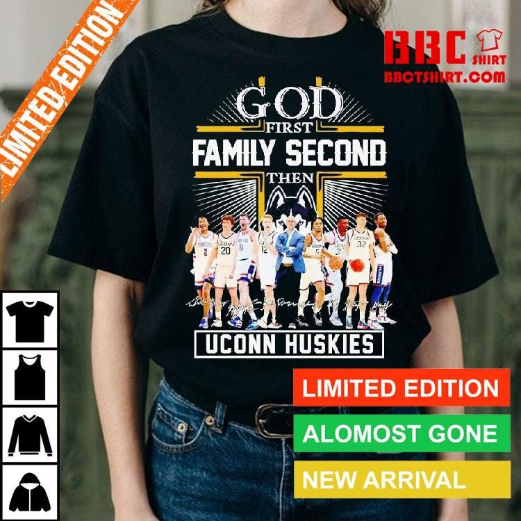 Uconn Huskies God First Family Second Then Uconn Huskies Team 2024 ...
