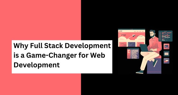 Why Full Stack Development is a Game-Changer for Web Development | by Digitalmuskan | Dec, 2024 ...