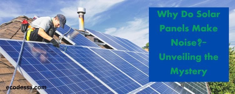 Why Do Solar Panels Make Noise? — Truth & Best Solutions | by Eco Desaa ...