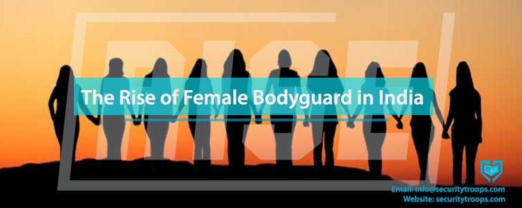 The Rise of Female Bodyguard in India | by Security Troops | Medium